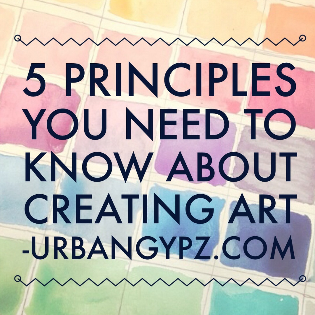 5 Principles You Need to Know about Creating Art | UrbanGypZ