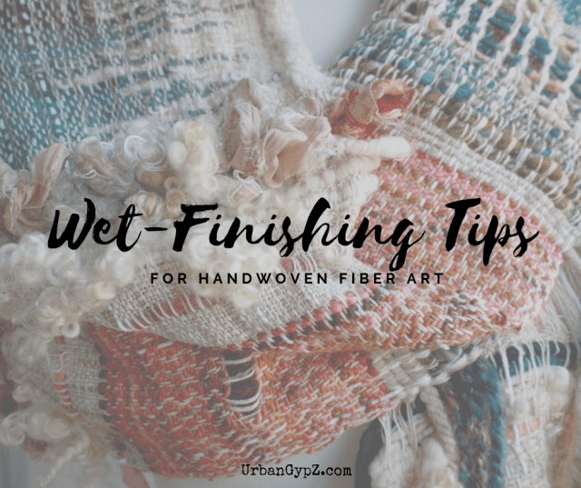 Tips for Wet Finishing Weaving for Fiber Art Weavers | UrbanGypZ